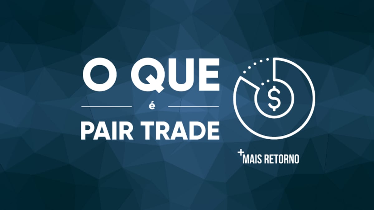 O que é Pair Trade? Saiba como ganhar na alta e na baixa de dois ativos