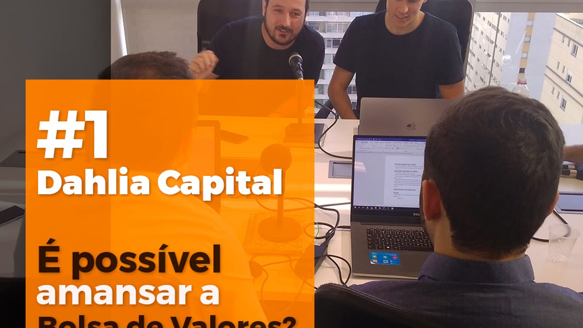 #1 - É possível amansar a Bolsa de Valores? - com Dahlia Capital