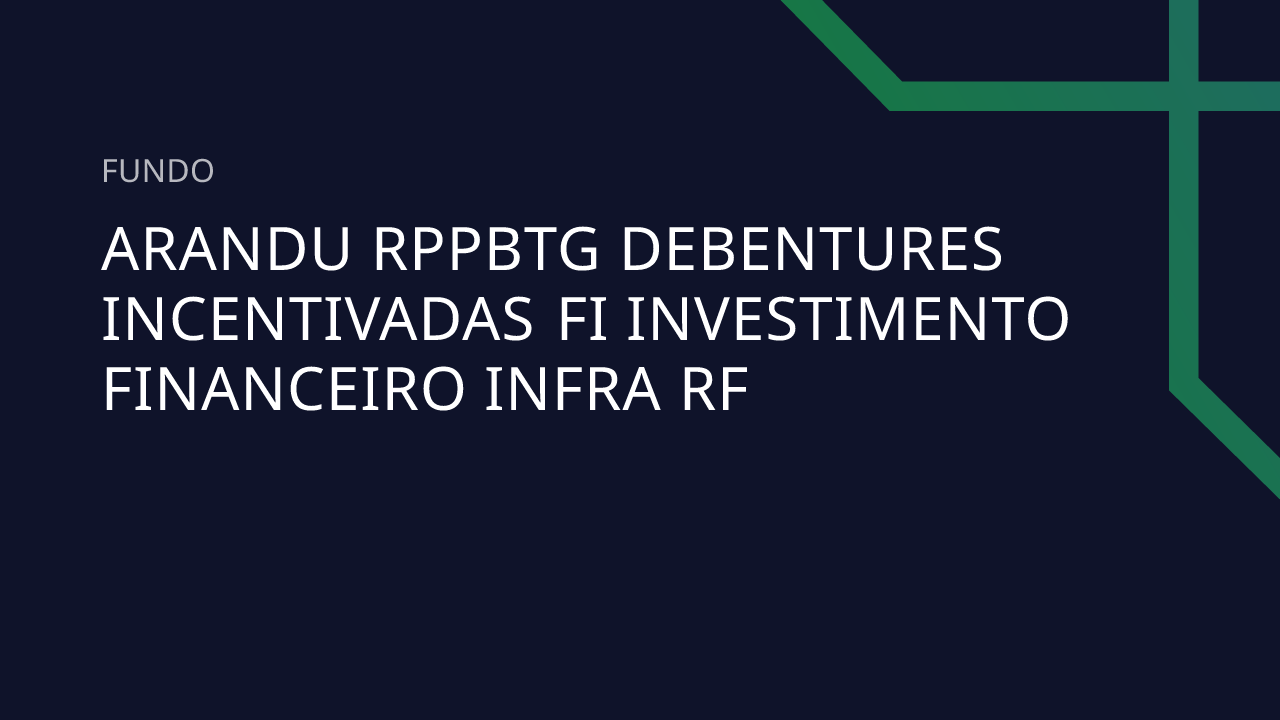 Fundo Arandu Rppbtg Debentures Incentivadas FI Investimento Financeiro ...