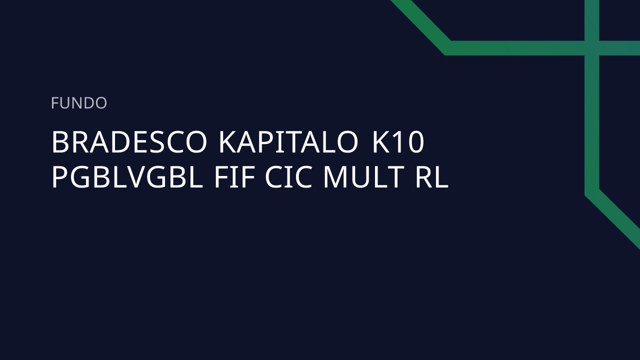 Fundo Bradesco Kapitalo K10 Pgblvgbl FIF CIC Mult RL