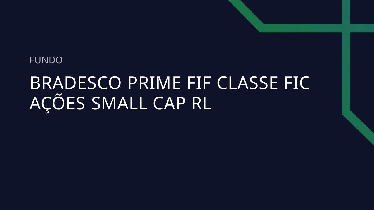 Fundo Bradesco Prime FIF Classe FIC Ações SMALL CAP RL