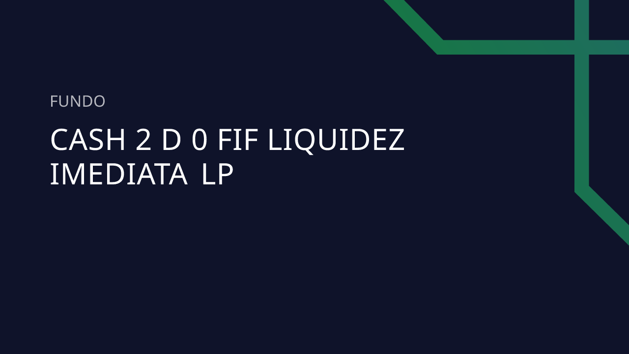 Fundo CASH 2 D 0 FIF Liquidez Imediata LP - 64.152.346/0001-98