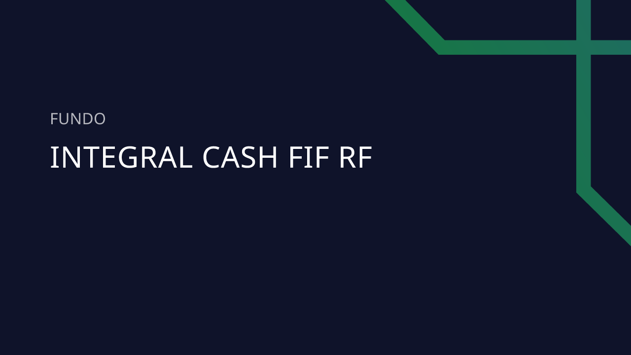Fundo Integral CASH FIF RF - 44.967.444/0001-76