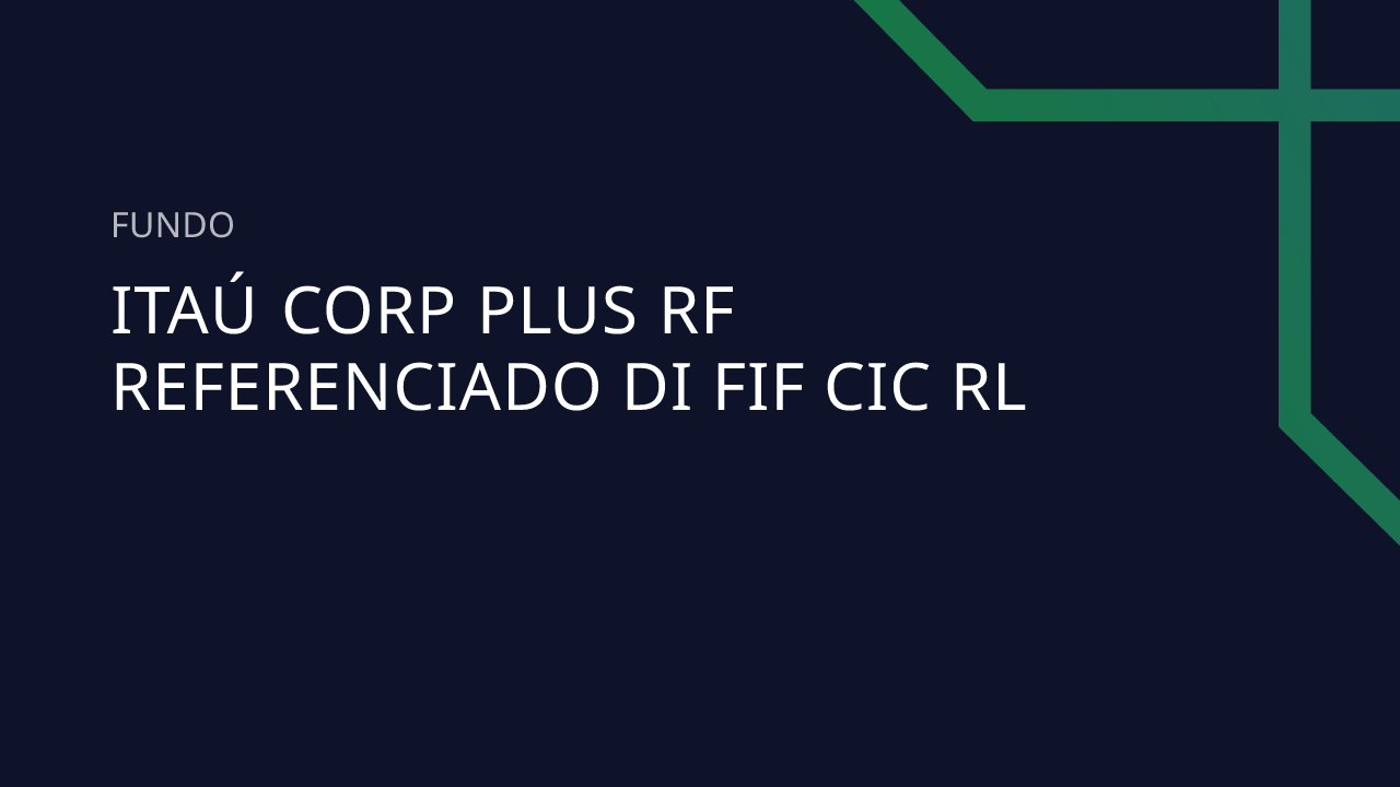 Fundo Itaú CORP PLUS RF Referenciado DI FIF CIC RL