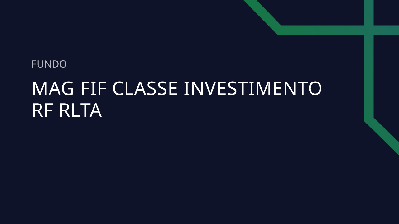 Fundo MAG FIF Classe Investimento RF Rlta - 11.435.287/0001-07