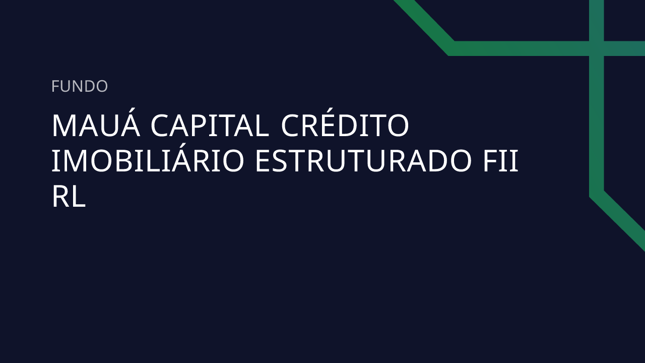 Fundo Mauá Capital Crédito Imobiliário Estruturado FII RL