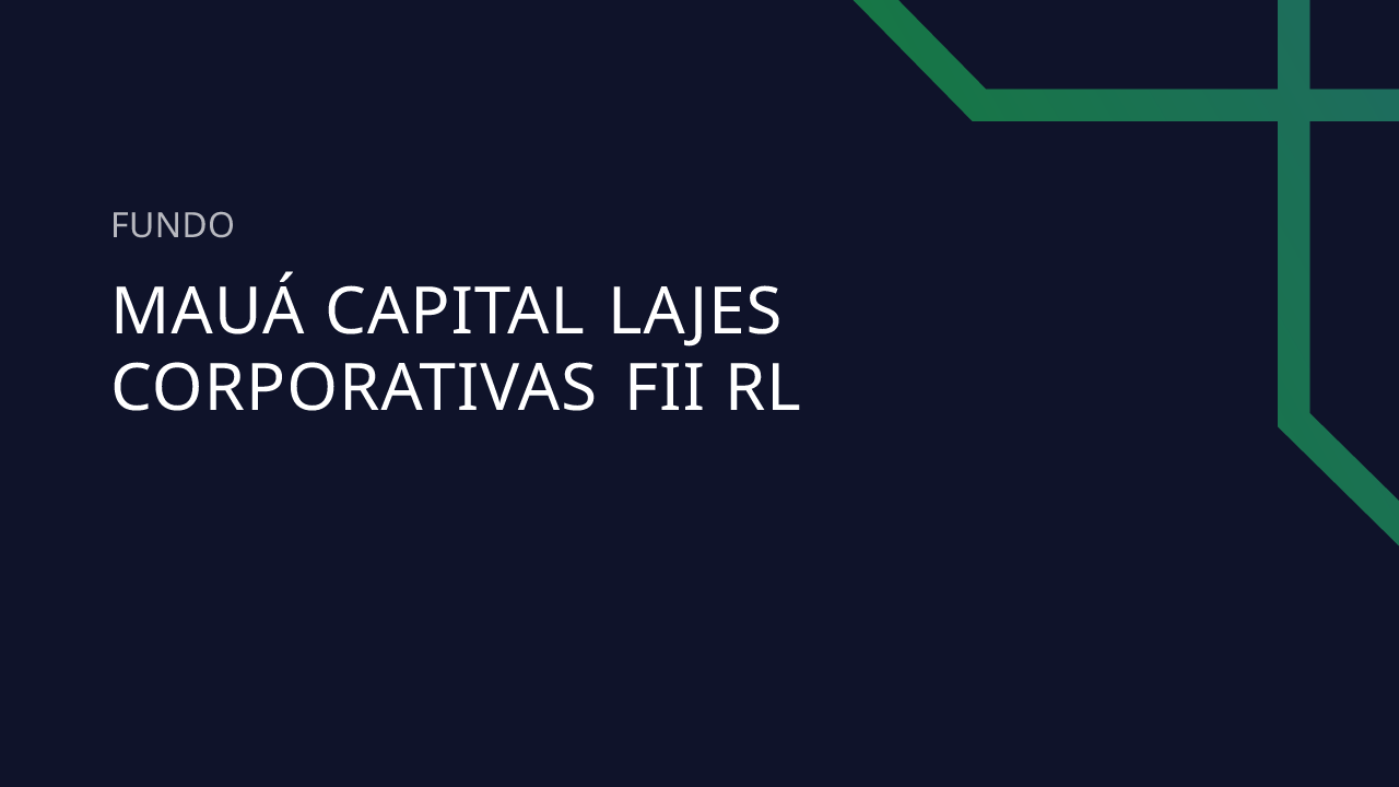 Fundo Mauá Capital Lajes Corporativas FII RL - 36.420.742/0001-13