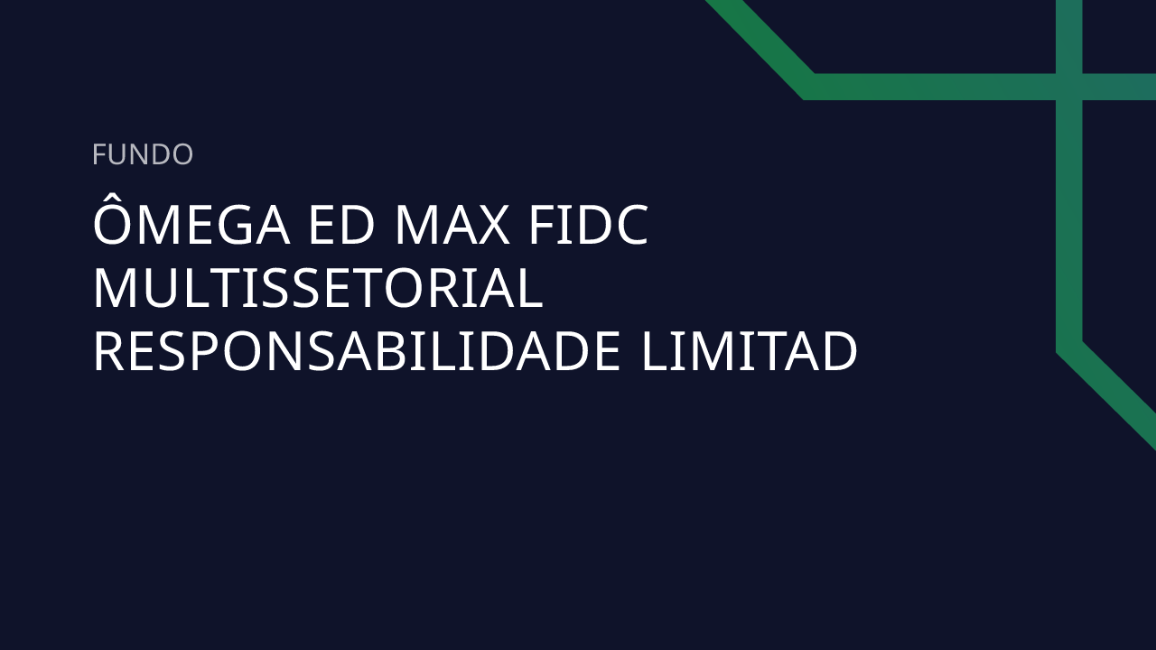 Fundo Ômega Ed MAX FIDC Multissetorial Responsabilidade Limitad