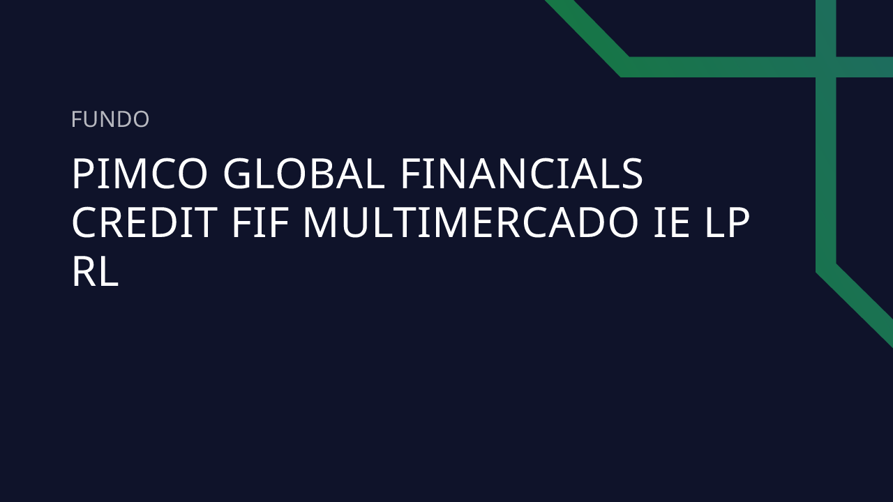 Fundo Pimco Global Financials Credit FIF Multimercado IE LP RL