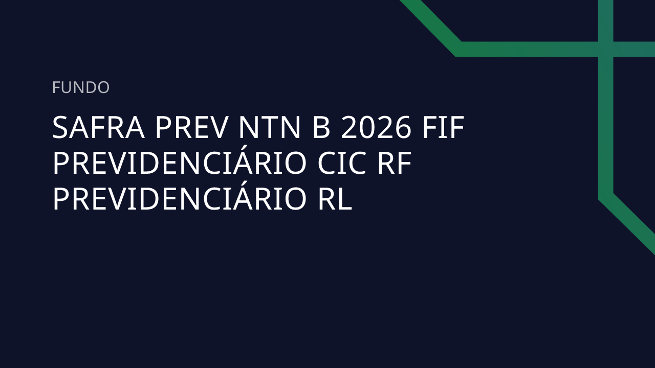 Fundo Safra Prev NTN B 2026 FIF Previdenciário CIC RF Previdenciário RL