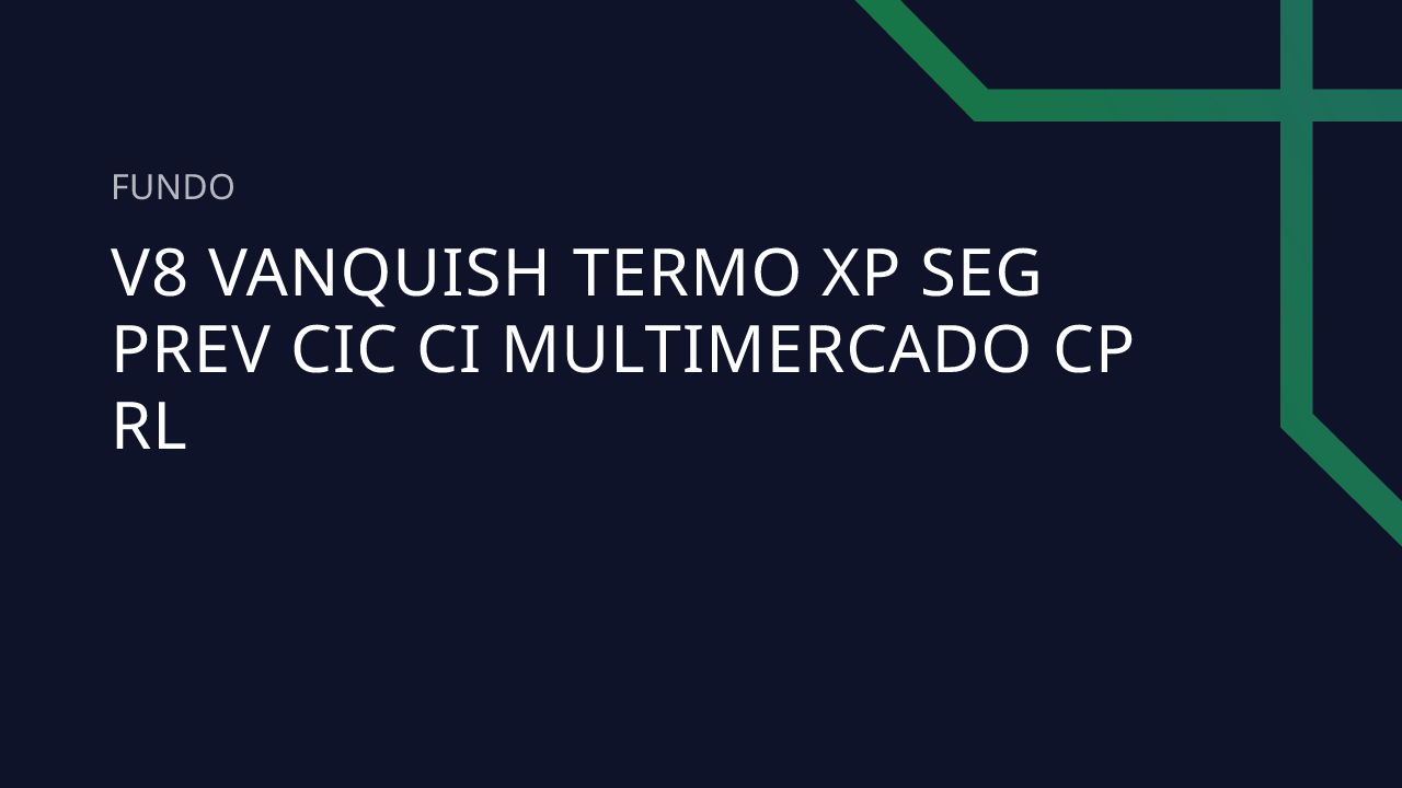 Fundo V8 Vanquish Termo XP SEG Prev CIC CI Multimercado CP RL